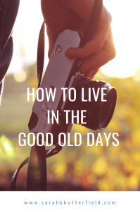 How to Live in the Good Old Days – Sarah K. Butterfield