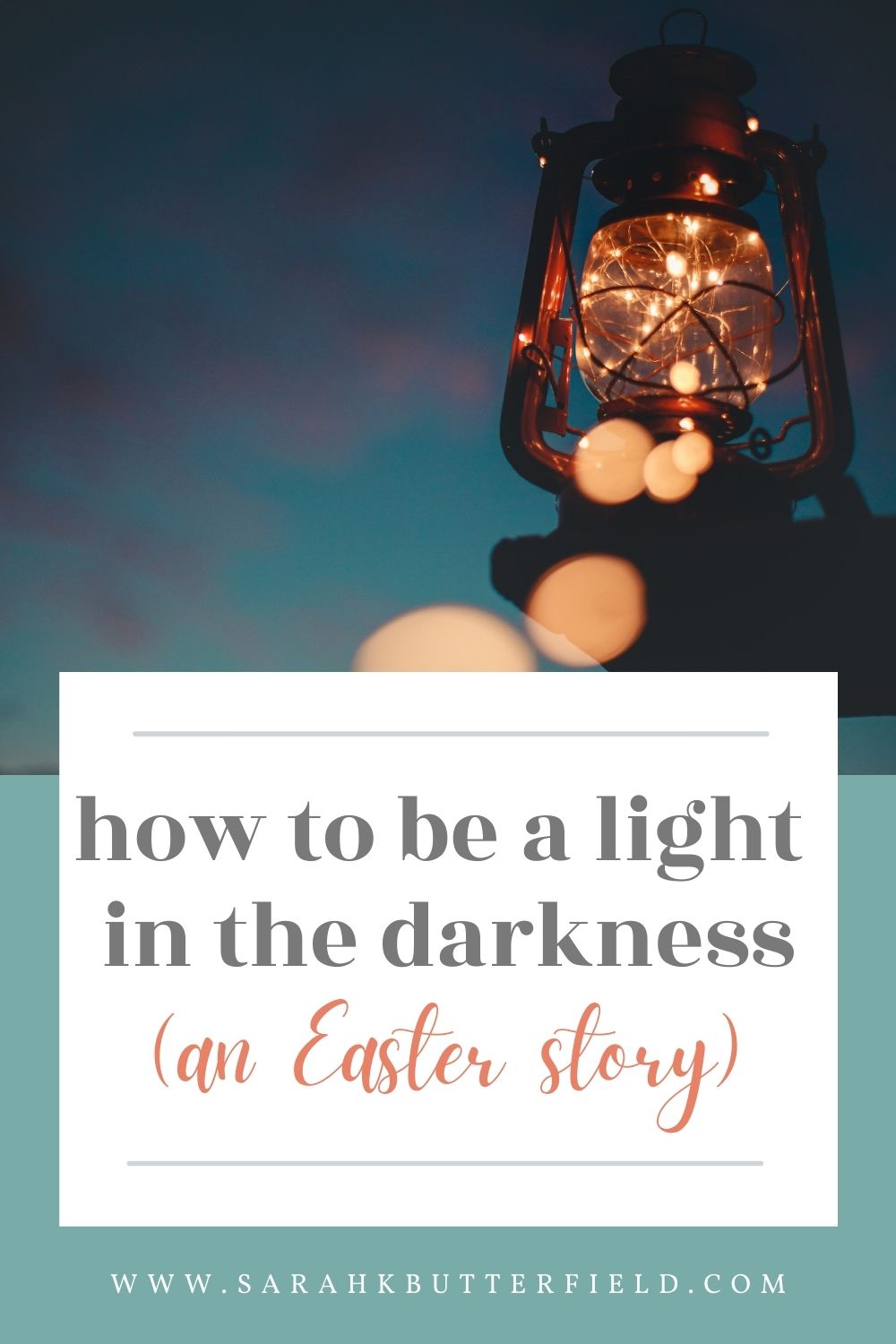 How to be a light in the darkness (an Easter story) – Sarah K. Butterfield