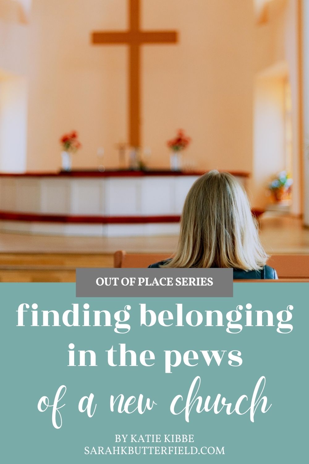 Finding Belonging in the Pews of a New Church – Sarah K. Butterfield