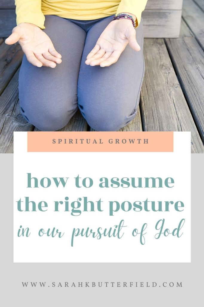 How to Assume the Right Posture in our Pursuit of God – Sarah K ...