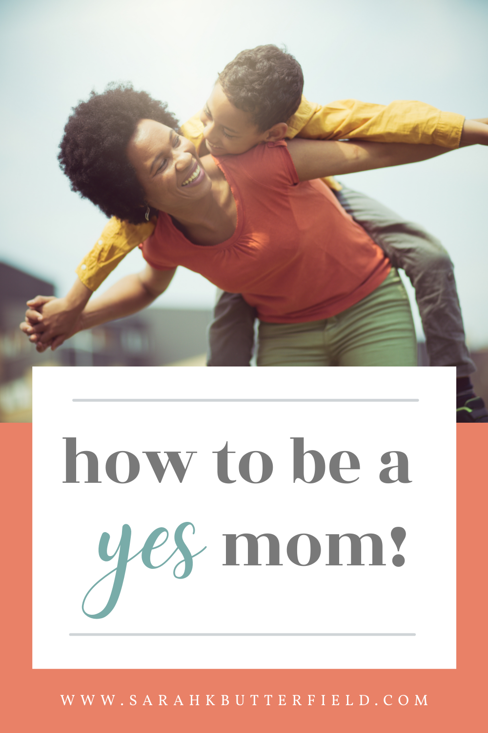 How to be a “Yes” Mom – Sarah K. Butterfield