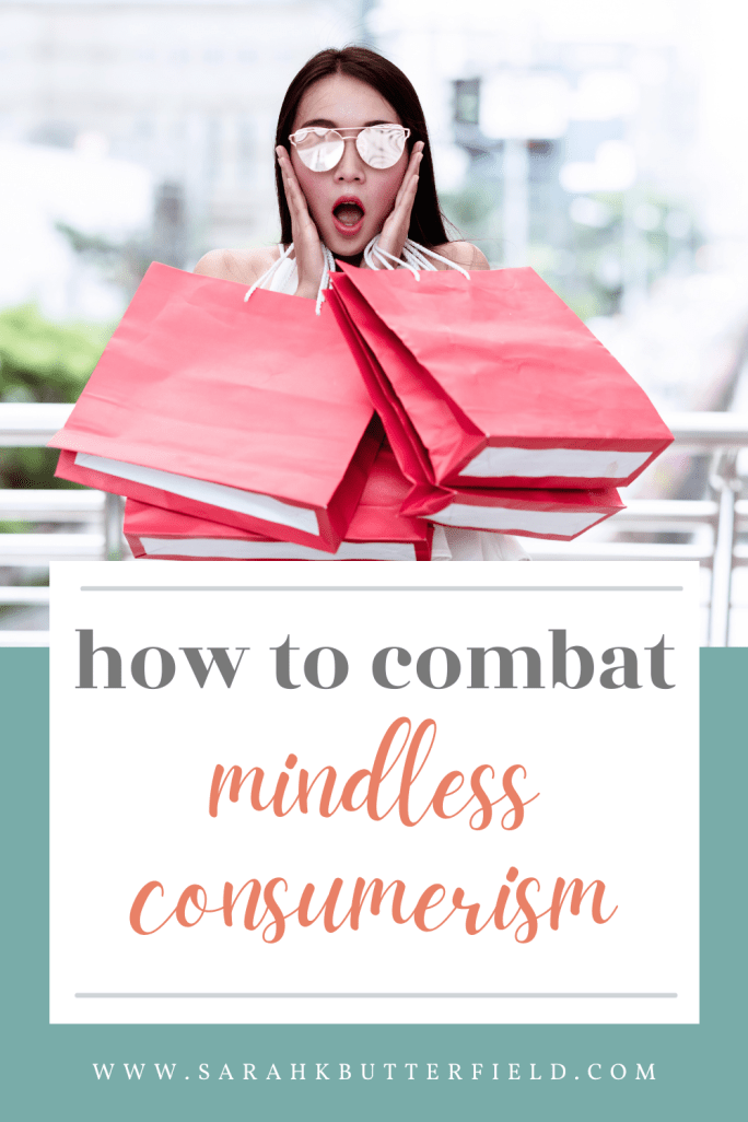 How to combat mindless consumerism – Sarah K. Butterfield