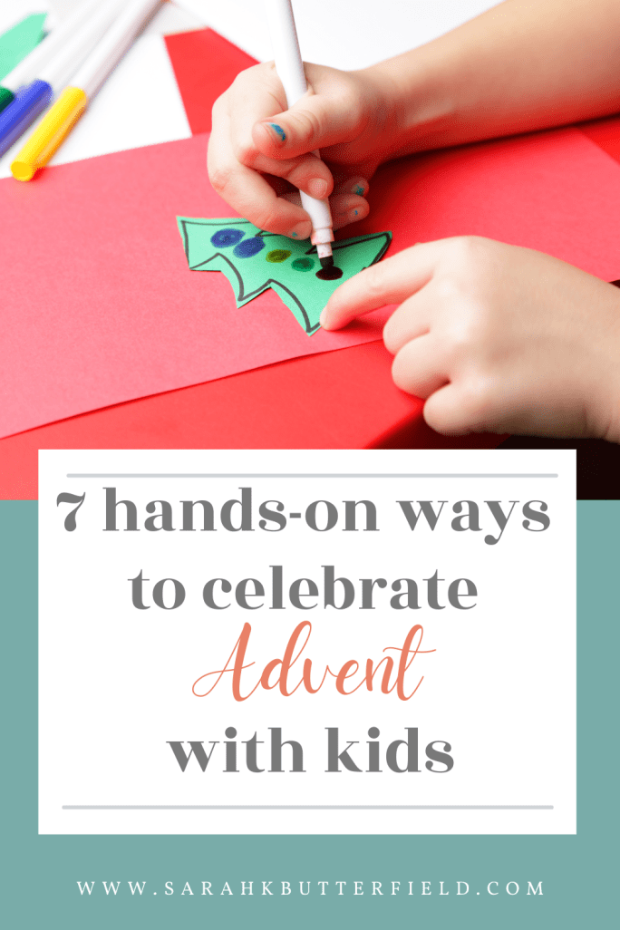 7 hands-on ways to celebrate Advent with kids – Sarah K. Butterfield