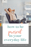 How to be present in your everyday life – Sarah K. Butterfield