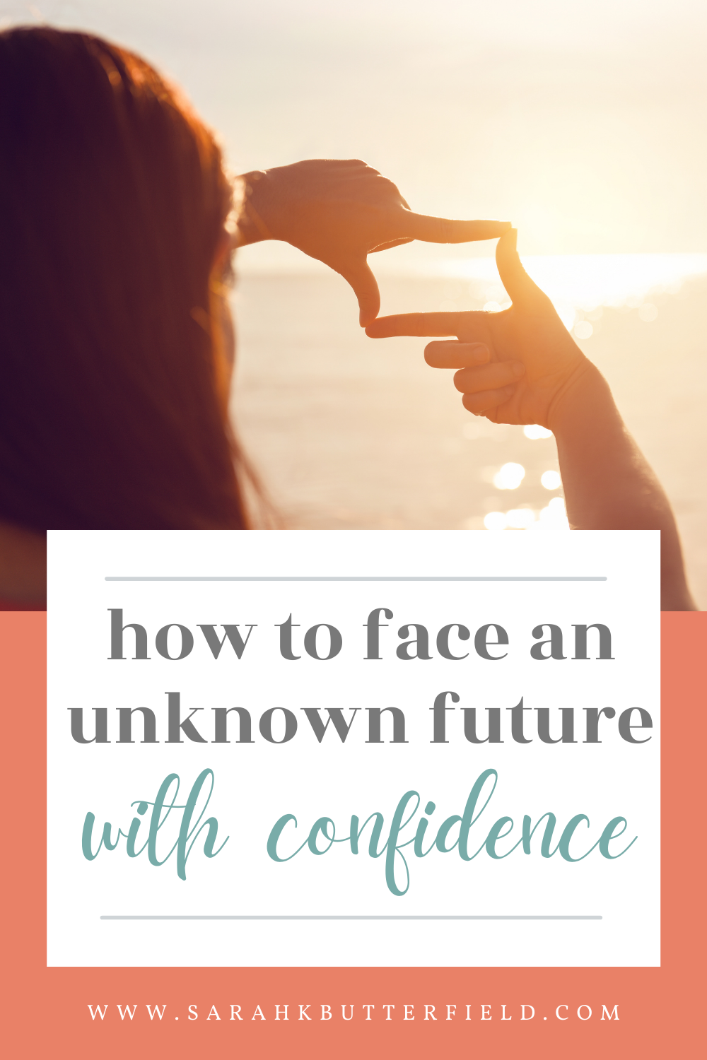 How to Face an Unknown Future with Confidence – Sarah K. Butterfield