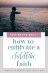 How to Cultivate a Childlike Faith – Sarah K. Butterfield