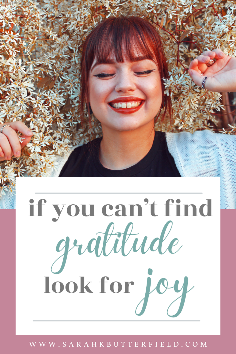 If You Can’t Find Gratitude, Look for Joy – Sarah K. Butterfield